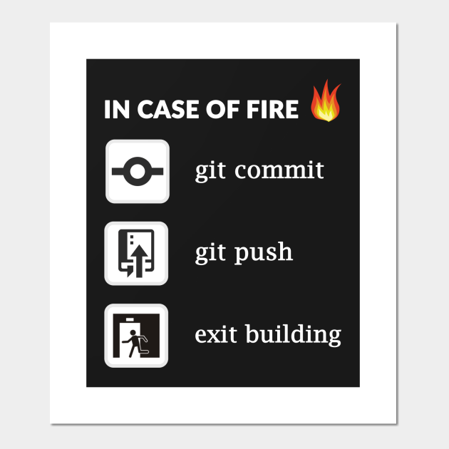 In case of fire git commit git push - Funny Programming - Git - Posters and Art Prints | TeePublic